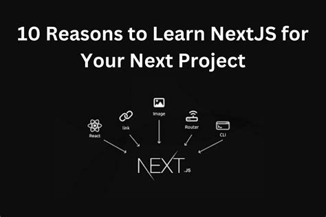 10 Reasons To Learn Nextjs For Your Next Project