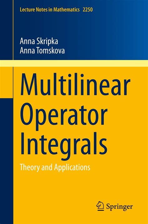 Multilinear Operator Integrals Theory And Applications Lecture Notes In Mathematics 2250