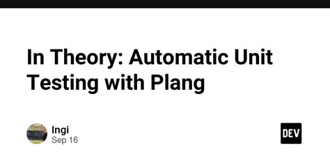 in theory automatic unit testing with plang dev community