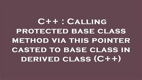 C Calling Protected Base Class Method Via This Pointer Casted To