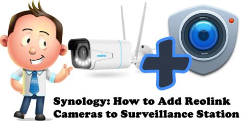 synology how to add reolink cameras to surveillance station marius