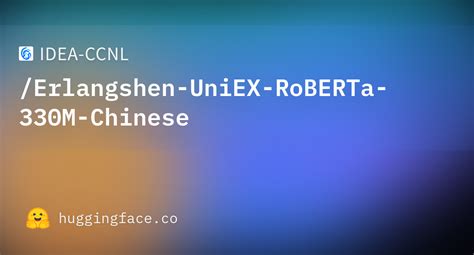 Idea Ccnlerlangshen Uniex Roberta 330m Chinese · Hugging Face