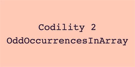 Codility Lesson 2 Oddoccurrencesinarray