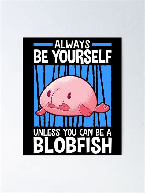 Be A Blobfish Ugly Fish Meme Poster For Sale By Madgrfx Redbubble