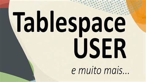 Tablespace User E Muito Mais