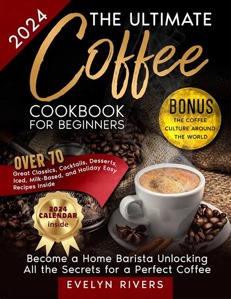 The Ultimate Coffee Cookbook For Beginners Become A Home Barista