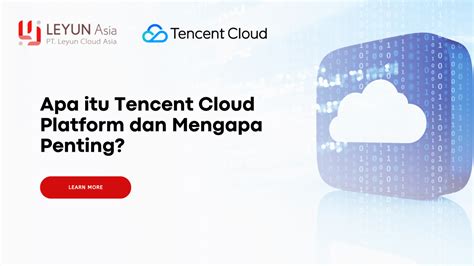 Apa Itu Tencent Cloud Platform Dan Mengapa Penting