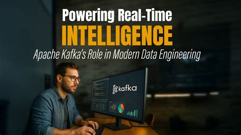 powering real time intelligence apache kafka s role in modern data
