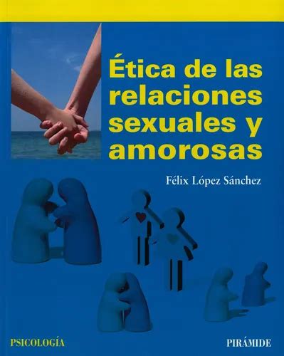 Etica De Las Relaciones Sexuales Y Amorosas De Felix Lopez Sanchez