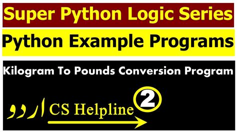 Python Program Kilogram To Pounds Conversion Urdu Hindi Tutorial Cs Helpline Youtube