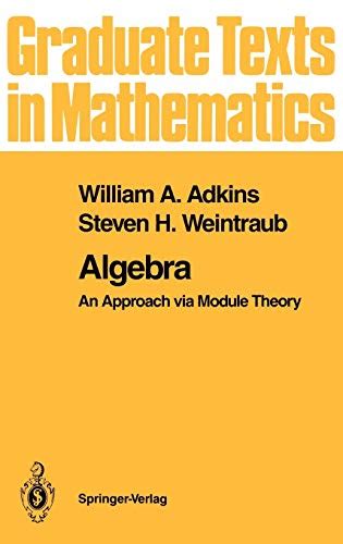 Algebra An Approach Via Module Theory Graduate Texts In Mathematics 136 Adkins William A