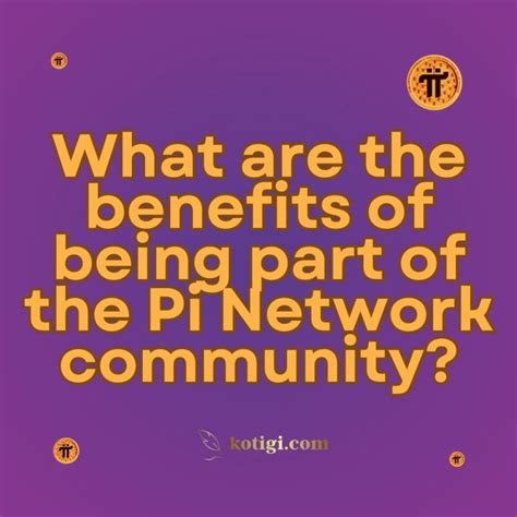 What Are The Benefits Of Being Part Of The Pi Network Community Must Read Kotigi Com