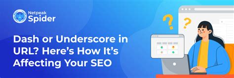 Your Url Containing Dashes Or Underscores Heres What To Do Netpeak