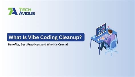 What Is Vibe Coding Cleanup Benefits Best Practices And Why Its Crucial