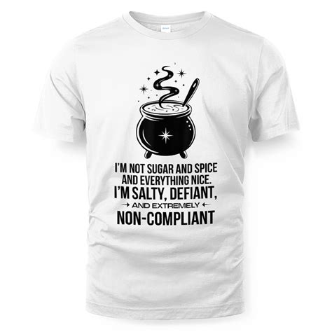 Im Not Sugar And Spice Everything Nice Im Salty Defiant T Shirt