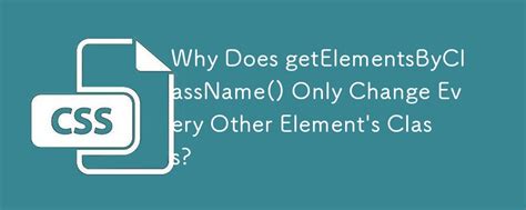 為什麼 Getelementsbyclassname 只更改其他所有元素的類別？ Css教學 Php中文網