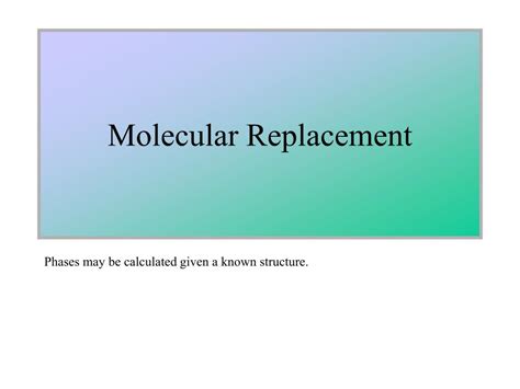 Ppt Molecular Replacement Powerpoint Presentation Free Download Id