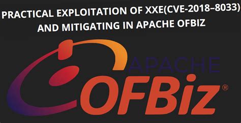 practical exploitation of xxe cve 2018 8033 and mitigating in apache ofbiz by sandeep