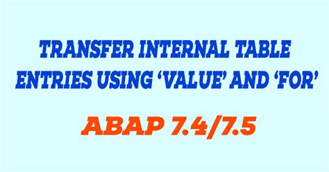 Use Value And For To Transfer Internal Table Entries