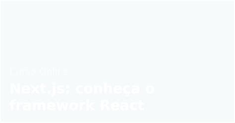 Next Js Conheça O Framework React Alura Cursos Online