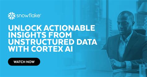 Unlock Actionable Insights From Unstructured Data With Cortex Ai