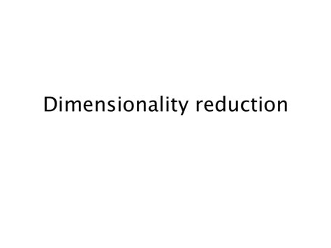 Dimensionality Reduction