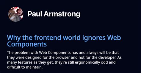 Why The Frontend World Ignores Web Components • Paul Armstrong