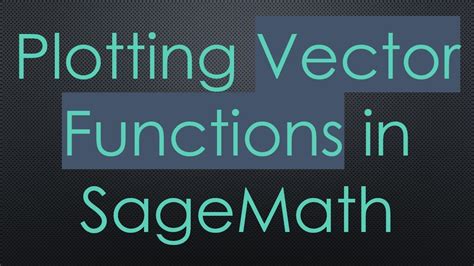 Plotting Vector Functions In Sagemath Youtube