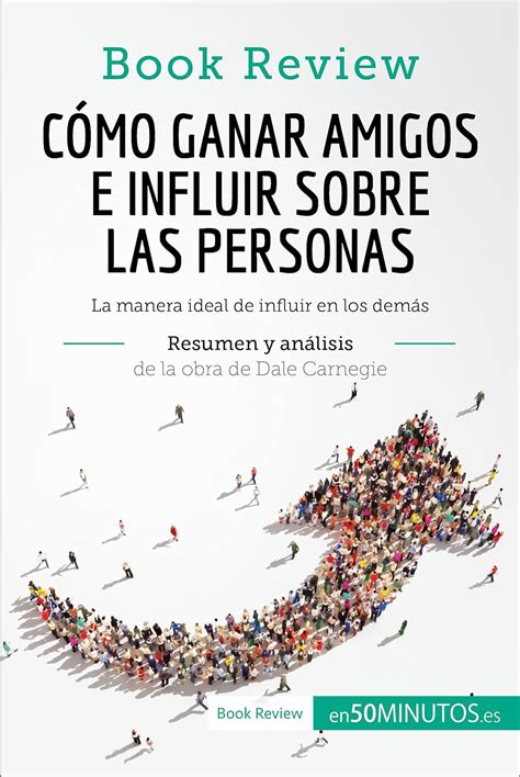 Cómo Ganar Amigos E Influir Sobre Las Personas De Dale Carnegie