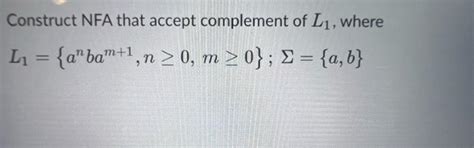 Solved Construct Nfa That Accept Complement Of L₁ Where L₁