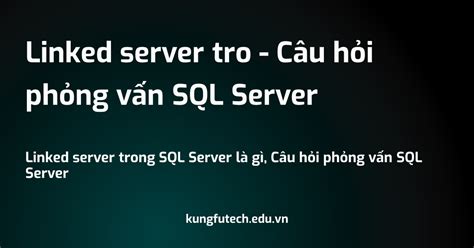 Linked Server Tro Câu Hỏi Phỏng Vấn Sql Server
