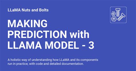 MAKING PREDICTION With LLAMA MODEL Llama Nuts And Bolts