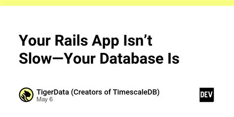 Your Rails App Isnt Slow—your Database Is Dev Community