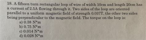 Solved A Fifteen Turn Rectangular Loop Of Wire Of Width Chegg