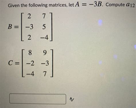 Solved Given The Following Matrices Let A 3b Compute
