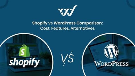 Shopify Vs Wordpress Comparison Cost Features Alternatives