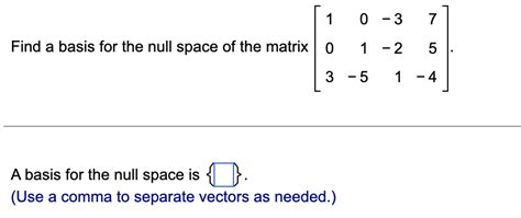 Solved Find A Basis For The Null Space Of The Matrix