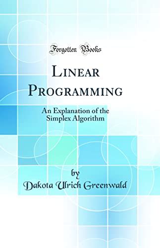 Linear Programming An Explanation Of The Simplex Algorithm Classic
