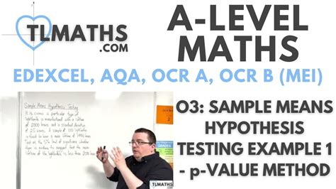 A Level Maths O3 03 Sample Means Hypothesis Testing Example 1 P Value Method Youtube