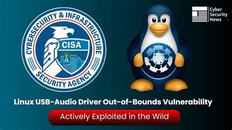 Cisa Warns Of Linux Usb Audio Driver Out Of Bounds Vulnerability
