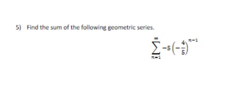 Solved 5 Find The Sum Of The Following Geometric Series