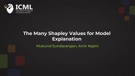 Mukund Sundararajan Amir Najmi · The Many Shapley Values For Model Explanation · Slideslive