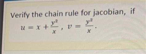 solved verify the chain rule for jacobian if u x y2 y2