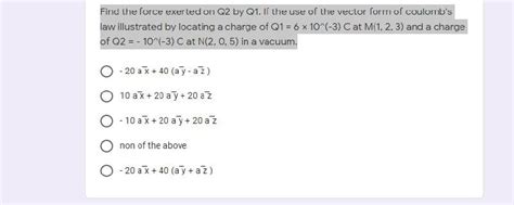 Solved Find The Force Exerted On Q2 By Q1 If The Use Of The