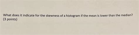 Solved What Does It Indicate For The Skewness Of A Histogram