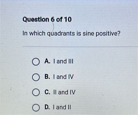 solved question 6 of 10 in which quadrants is sine positive a i and