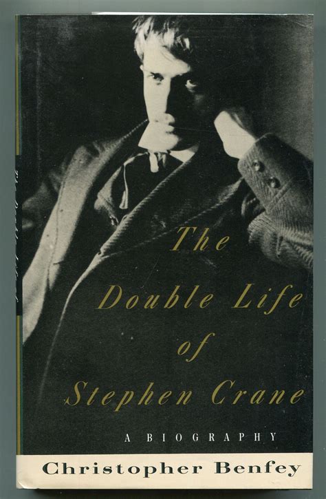 The Double Life Of Stephen Crane A Biography By Benfey Christopher