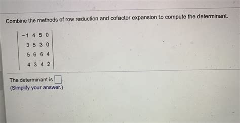 solved combine the methods of row reduction and cofactor