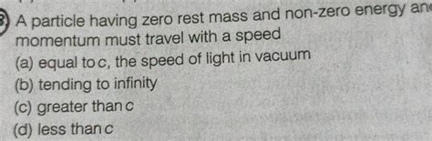 [answered] A Particle Having Zero Rest Mass And Non Zero Energy And