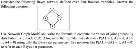 Solved Consider The Following Bayes Network Defined Over